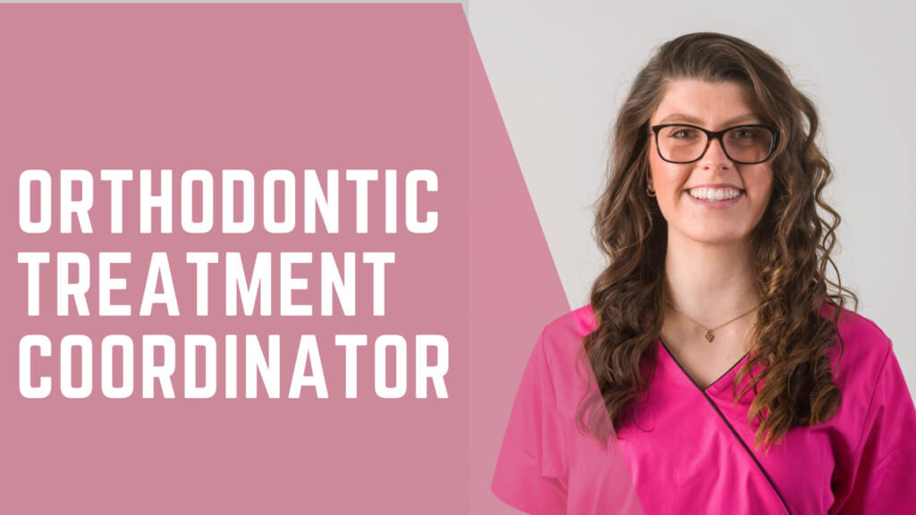 What is an orthodontic treatment coordinator and why do we have them?